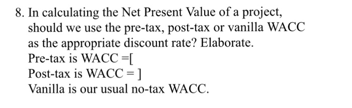 Solved 8. In calculating the Net Present Value of a project, | Chegg.com