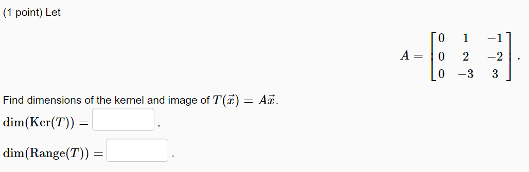 Solved (1 point) Let o 1 -1 A= 0 2 -2 3 0 -3 Find dimensions | Chegg.com