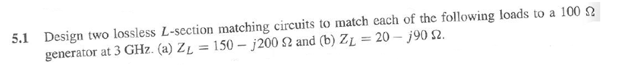 Solved Design two lossless L-section matching circuits to | Chegg.com