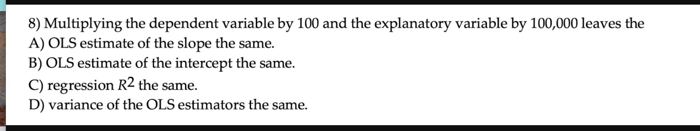 Solved 8) Multiplying the dependent variable by 100 and the | Chegg.com