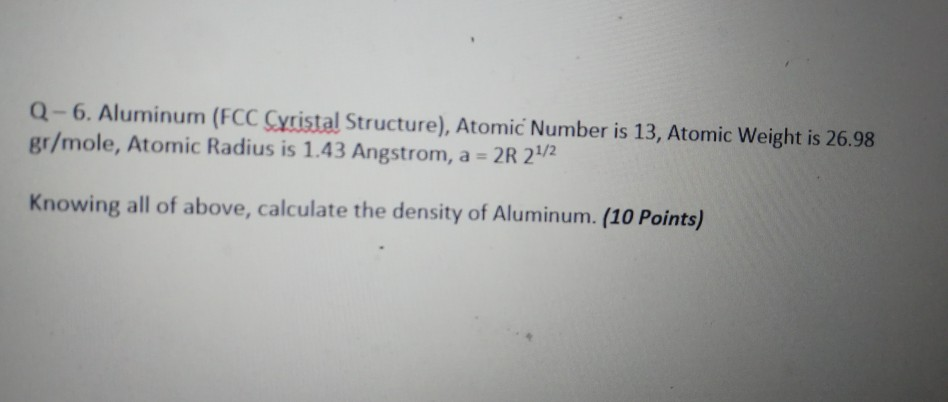 Solved 0-6. Aluminum (FCC Cyristal Structure), Atomic Number | Chegg.com