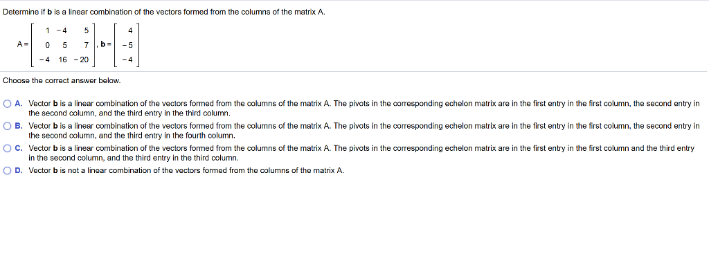 Solved Determine if b is a linear combination of the vectors | Chegg.com