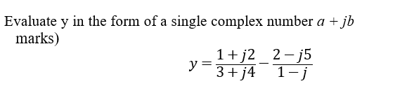 Solved Evaluate y in the form of a single complex number a + | Chegg.com