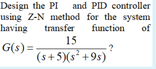 Solved Design the PI and PID controller using Z-N method for | Chegg.com