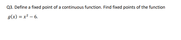 Solved Q3. Define a fixed point of a continuous function. | Chegg.com
