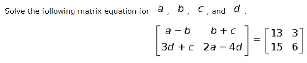 Solved Solve the following matrix equation for a, b, c, and | Chegg.com