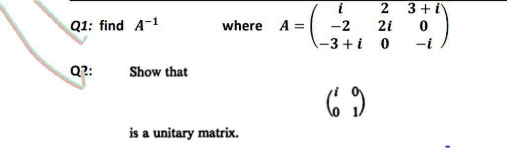 Solved Q1: find A-1 where A= 2 -2 2 i -3 + i 0 3 + i) 0 -i | Chegg.com