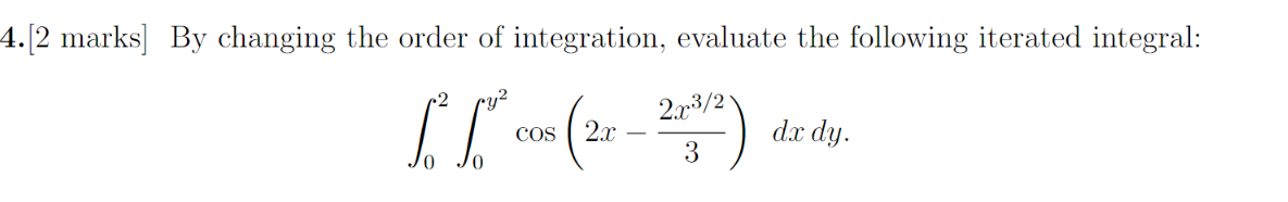 Solved [2 marks] By changing the order of integration, | Chegg.com
