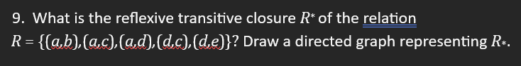 Solved 9. What is the reflexive transitive closure R∗ of the | Chegg.com