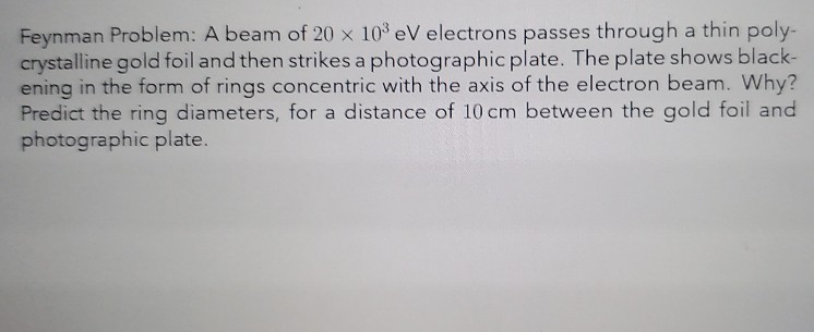 Solved Feynman Problem: A beam of 20 x 10 eV electrons | Chegg.com