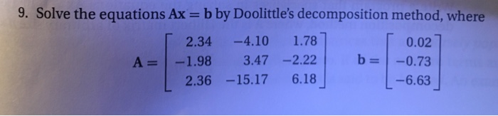Solved 9. Solve the equations Ax- b by Doolittle's | Chegg.com