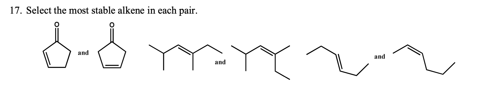 Solved 17. Select the most stable alkene in each pair. and | Chegg.com