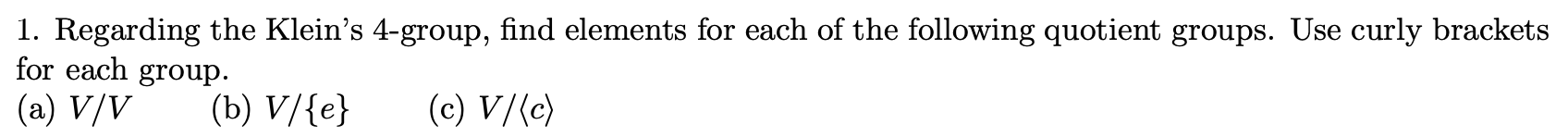 Solved Regarding the Klein's 4-group, find elements for each | Chegg.com