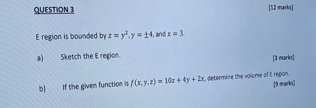 Solved QUESTION 3 [12 marks] E region is bounded by z = y2, | Chegg.com
