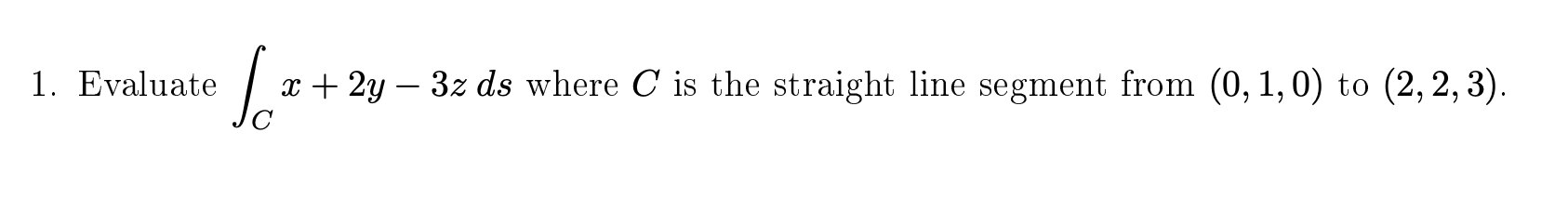 Solved 1. Evaluate x + 2y − 3z ds where C is the straight | Chegg.com