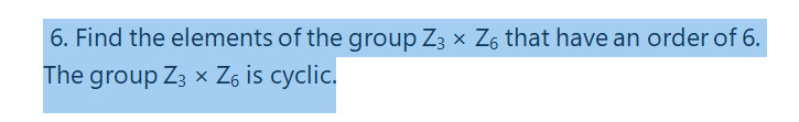 Solved 6. ﻿Find the elements of ﻿the group Z3 × Z6 ﻿that | Chegg.com