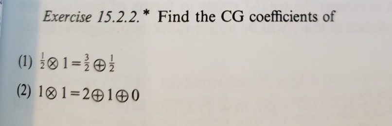 Solved Exercise 15.2.2. * Find the CG coefficients of (1) 1- | Chegg.com