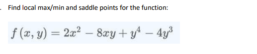 Solved Find local max/min and saddle points for the | Chegg.com