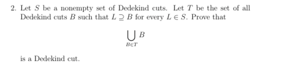 Solved 2. Let S be a nonempty set of Dedekind cuts. Let T be | Chegg.com