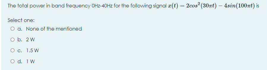 Solved The total power in band frequency OHz-40Hz for the | Chegg.com