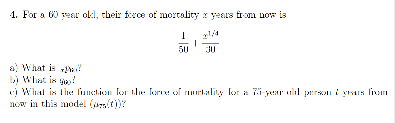 Solved 4. For a 60 year old, their force of mortality x | Chegg.com