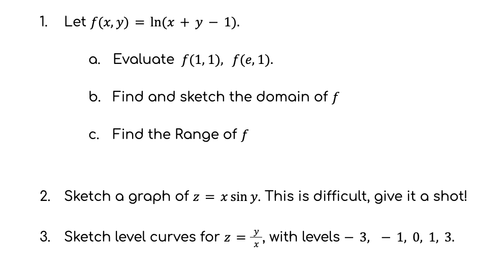 Solved 1. Let f(x,y)=ln(x+y−1). a. Evaluate f(1,1),f(e,1). | Chegg.com Solved 1. Let f(x,y)=ln(x+y−1). a. Evaluate f(1,1),f(e,1). | Chegg.com
