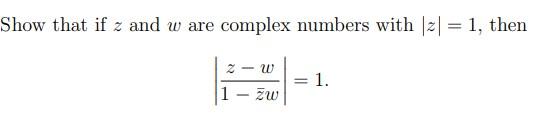 Solved Show that if z and w are complex numbers with ∣z∣=1, | Chegg.com
