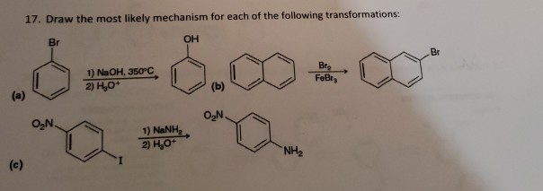 Solved 17. Draw the most likely mechanism for each of the | Chegg.com