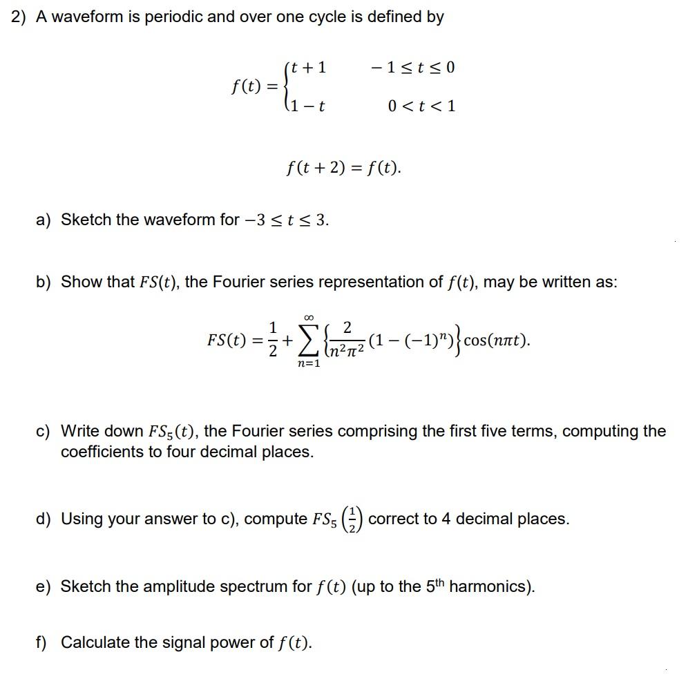 Solved 2) A waveform is periodic and over one cycle is | Chegg.com