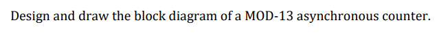Solved Design and draw the block diagram of a MOD-13 | Chegg.com