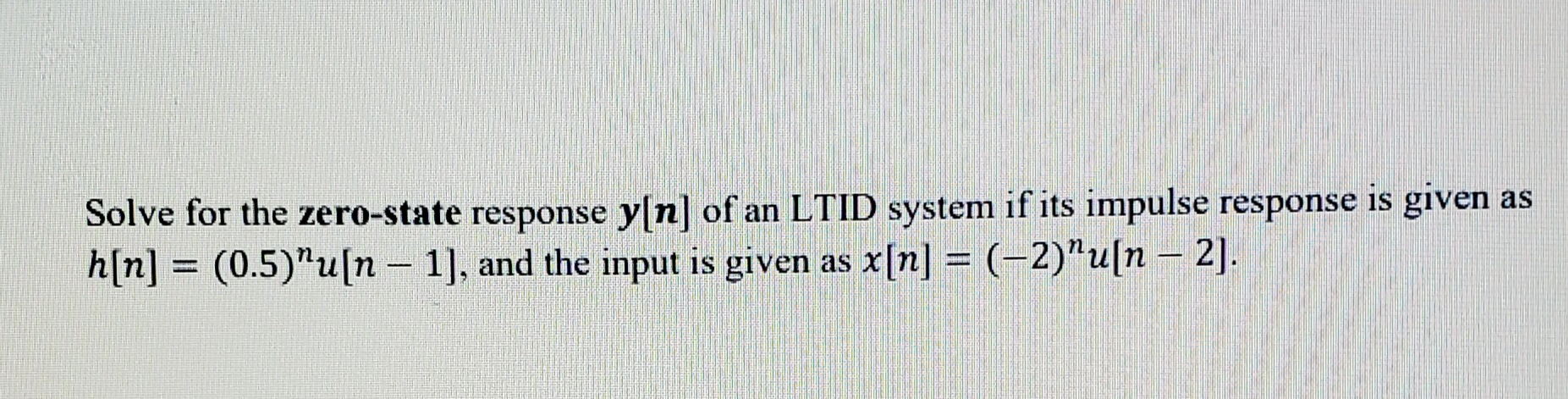Solved Solve for the zero-state response y[n] of an LTID | Chegg.com