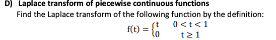 Solved D) Laplace transform of piecewise continuous | Chegg.com