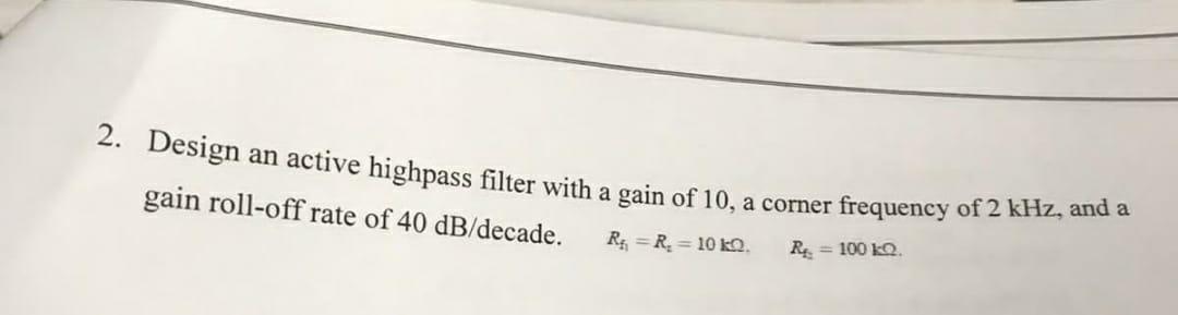 Solved 2. Design an active highpass filter with a gain of | Chegg.com