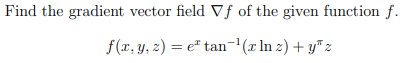 Solved Find the gradient vector field ∇f of ﻿the given | Chegg.com