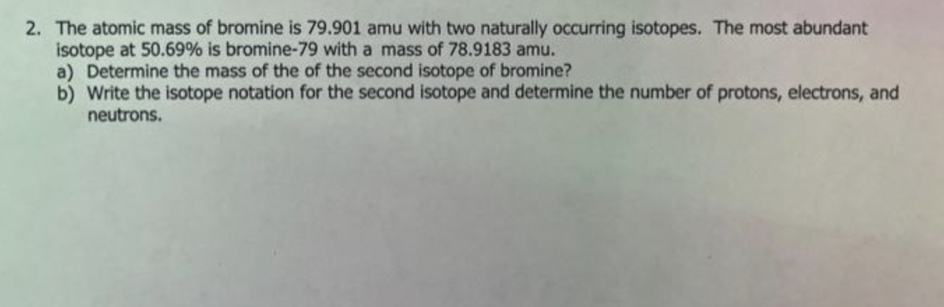 Solved 2. The atomic mass of bromine is 79.901 amu with two | Chegg.com