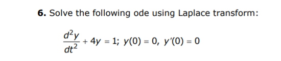 Solved 6. Solve the following ode using Laplace transform: | Chegg.com
