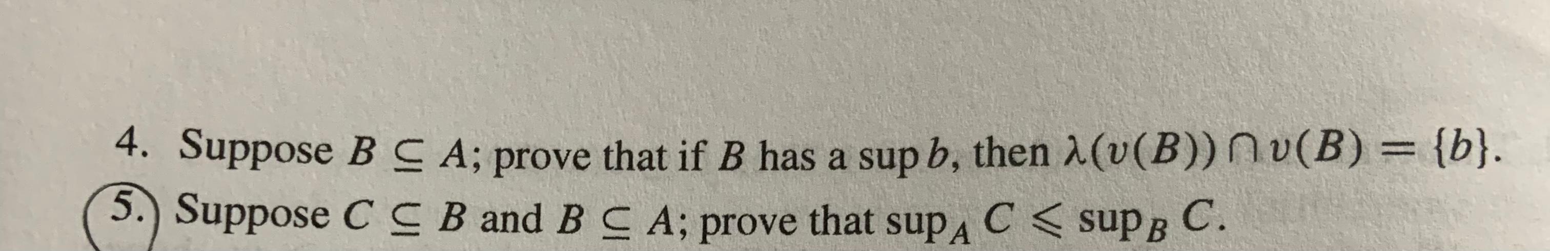 Solved 4. Suppose B C A; prove that if B has a sup b, then 1 | Chegg.com