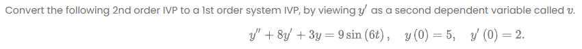 Solved Convert the following and order IVP to a Ist order | Chegg.com