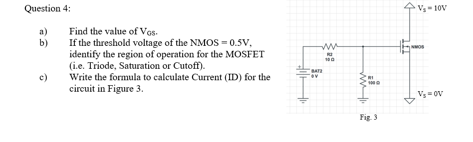 Solved Question 4: 4Vs = 10V NMOS Find the value of VGS. If | Chegg.com