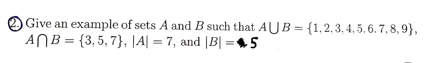 Solved 2. Give an example of sets A and B such that AUB = | Chegg.com