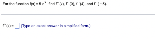 Solved For the function f(x)=5ex, find f′′(x),f′′(0),f′′(4), | Chegg.com