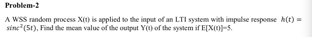 Solved Problem-2 A WSS random process X(t) is applied to the | Chegg.com