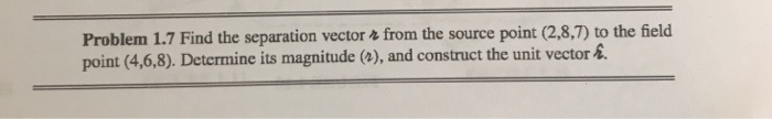Solved Problem 1.7 Find the separation vector from the | Chegg.com