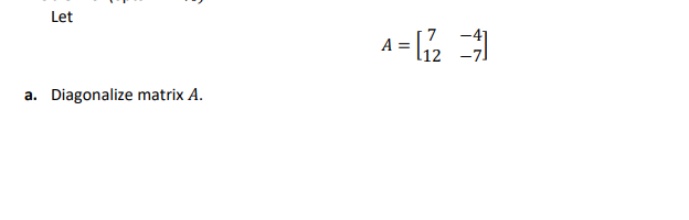 Solved Let A = [] - a. Diagonalize matrix A. b. Write down | Chegg.com