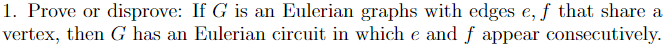 Solved 1. Prove or disprove: If G is an Eulerian graphs with | Chegg.com