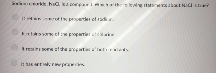 Solved Sodium chloride, NaCl, is a compound. Which of the | Chegg.com