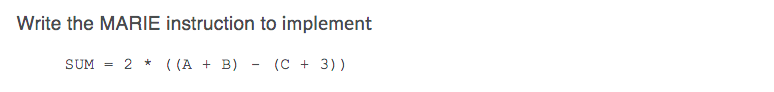 Solved Write the MARIE instruction to implement SUM = 2 * | Chegg.com