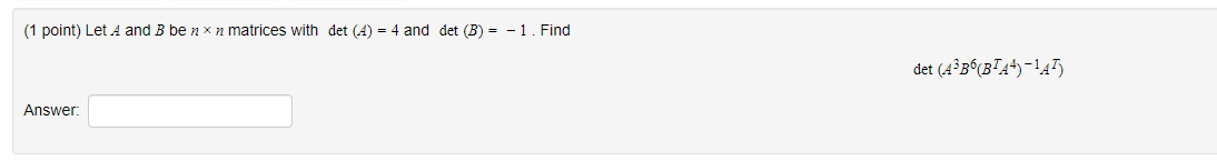 Solved (1 point) Let A and B be nxn matrices with det (A) = | Chegg.com
