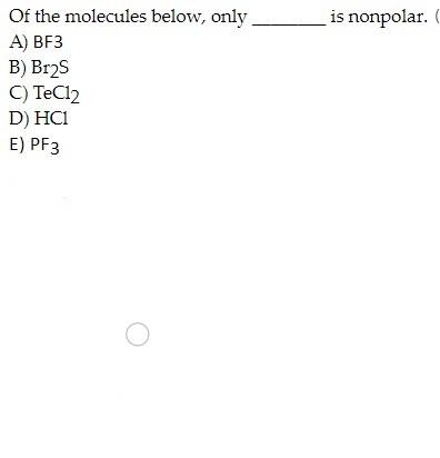 Solved is nonpolar. Of the molecules below, only A) BF3 B) | Chegg.com