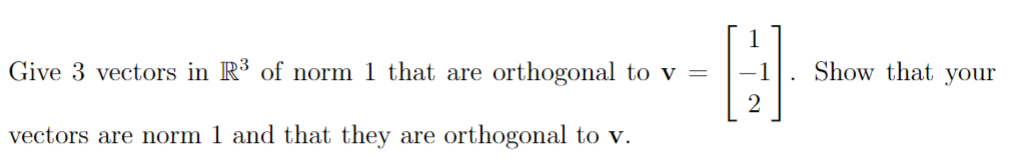 Solved Give 3 vectors in R3 of norm 1 that are orthogonal to | Chegg.com